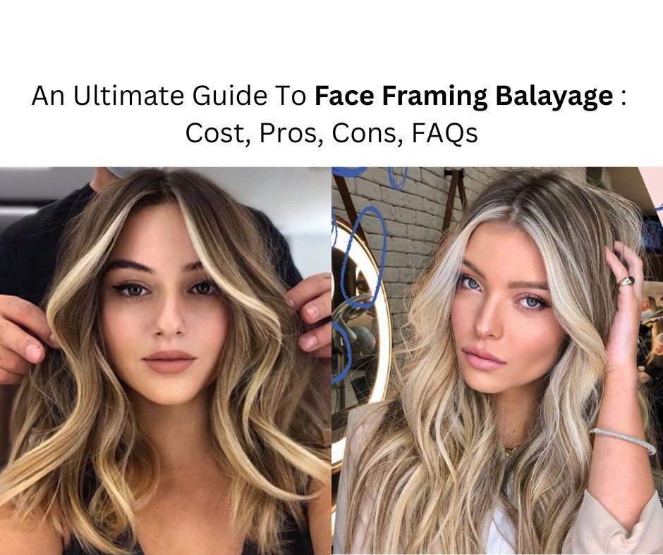 Face Framing Balayage Guide : Cost, Pros, Cons, FAQs | Fabbon
